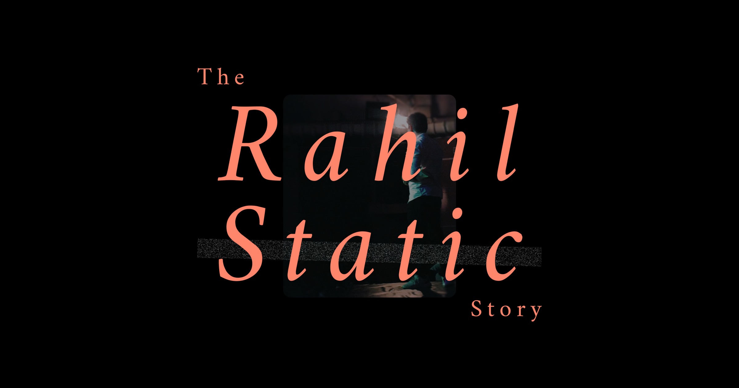 The Rahil Static Story
